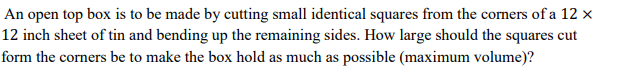 Solved An open top box is to be made by cutting small | Chegg.com