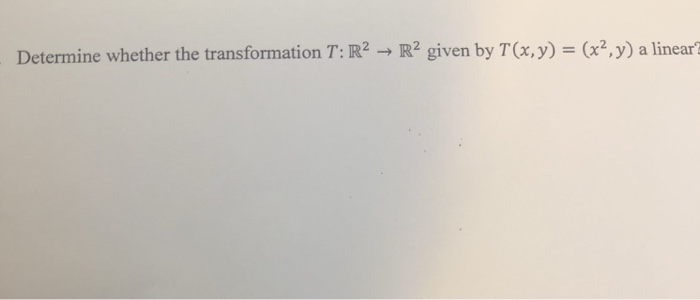 Solved Determine whether the transformation T: R2 R given by | Chegg.com