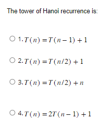 Solved The tower of Hanoi recurrence is: ﻿1. T(n)=T(n-1)+1 | Chegg.com