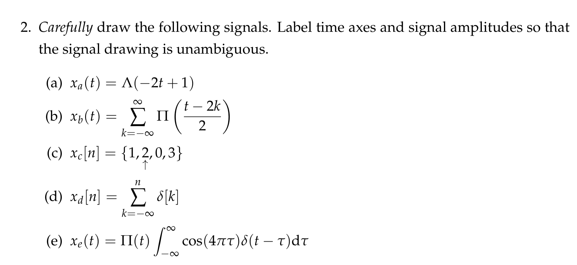 Solved 2. Carefully draw the following signals. Label time | Chegg.com
