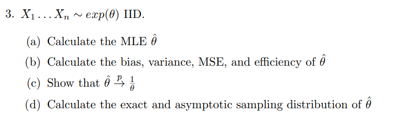 Solved 3. X1…Xn∼exp(θ) IID. (a) Calculate the MLE θ^ (b) | Chegg.com