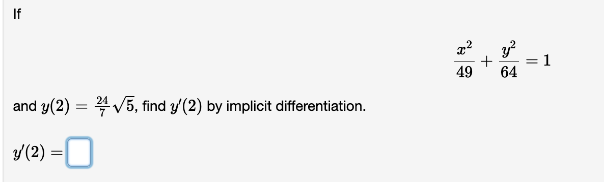 Solved 49x2+64y2=1 and y(2)=7245, find y′(2) by implicit | Chegg.com