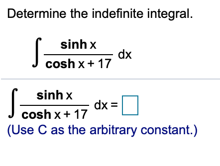 Solved Determine the indefinite integral. sinh x dx J cosh x | Chegg.com