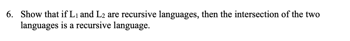 Solved 6. Show that if L1 and L2 are recursive languages, | Chegg.com