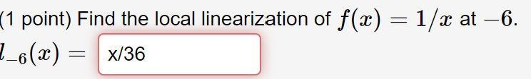 Solved (1 point) Find the local linearization of f(x)=1/x at | Chegg.com