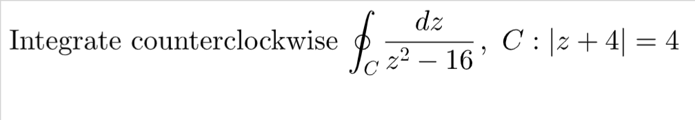 Solved Integrate counterclockwise ∮Cz2−16dz,C:∣z+4∣=4 | Chegg.com