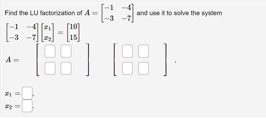 Solved Find the LU factorization of A=[−1−3−4−7] and use it | Chegg.com