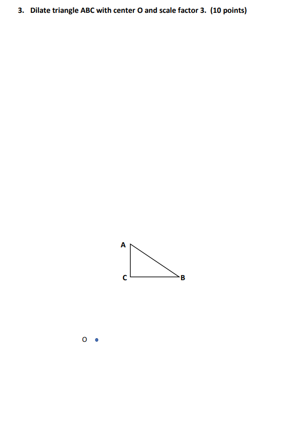 Solved 3. Dilate triangle ABC with center and scale factor | Chegg.com