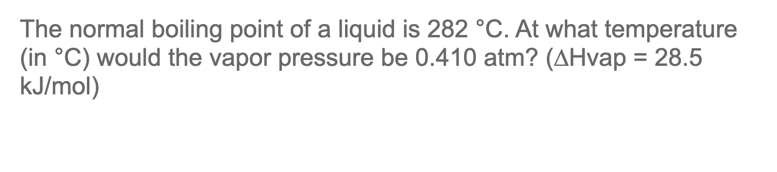 Solved The normal boiling point of a liquid is 282 °C. At | Chegg.com