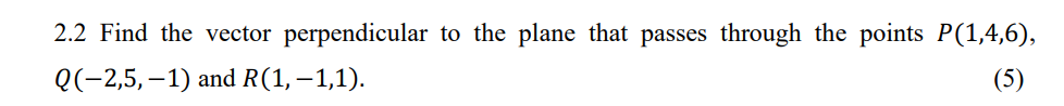 Solved 2.2 Find the vector perpendicular to the plane that | Chegg.com
