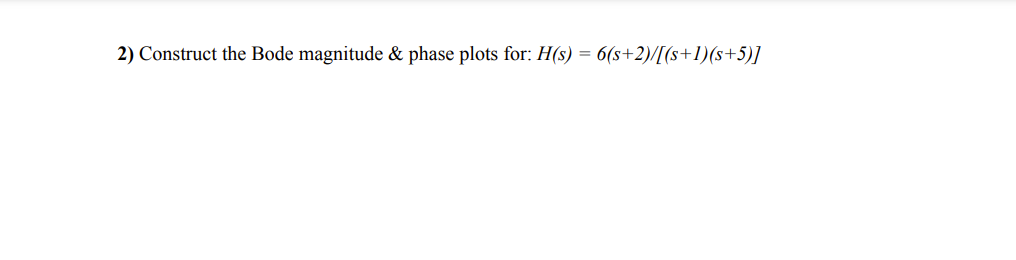 Solved 2) Construct the Bode magnitude & phase plots for: | Chegg.com