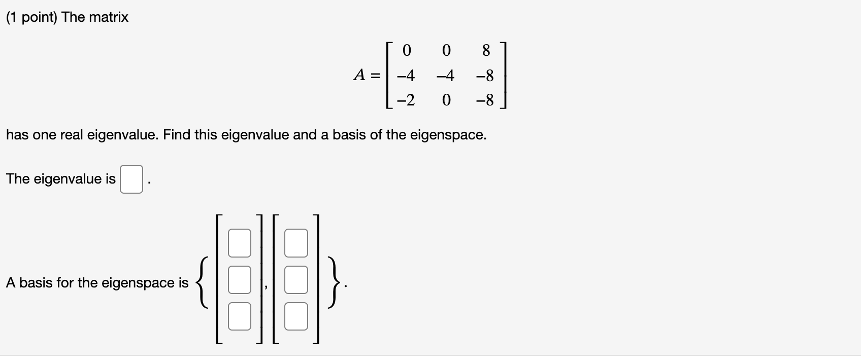 Solved (1 point) The matrix A=⎣⎡0−4−20−408−8−8⎦⎤ has one | Chegg.com