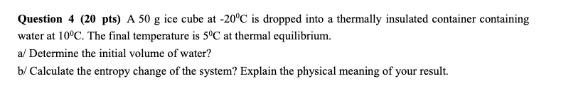 Solved Question 4 (20 pts) A 50 g ice cube at -20°C is | Chegg.com