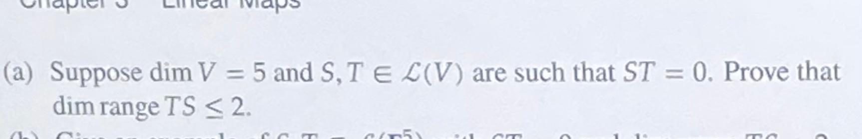 Solved (a) Suppose dimV=5 and S,T∈L(V) are such that ST=0. | Chegg.com