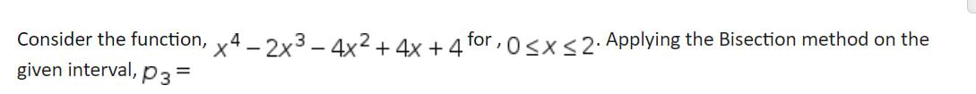 Solved Consider the function, x4−2x3−4x2+4x+4for ,0≤x≤2. | Chegg.com