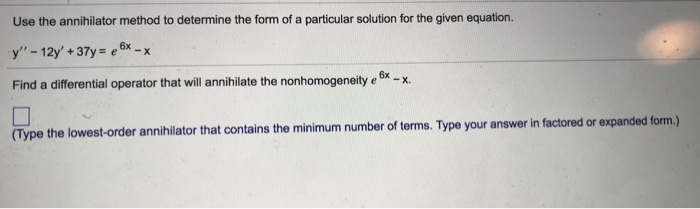 Solved Use the annihilator method to determine the form of a | Chegg.com