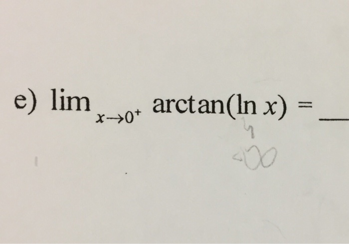 Solved Find limit. lim_x rightarrow 0^+ arctan(ln x) = | Chegg.com