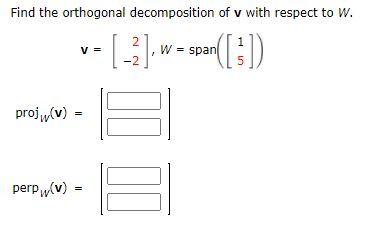 Solved Find the orthogonal decomposition of v with respect | Chegg.com