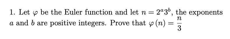 Solved 1. Let φ be the Euler function and let n=2a3b, the | Chegg.com