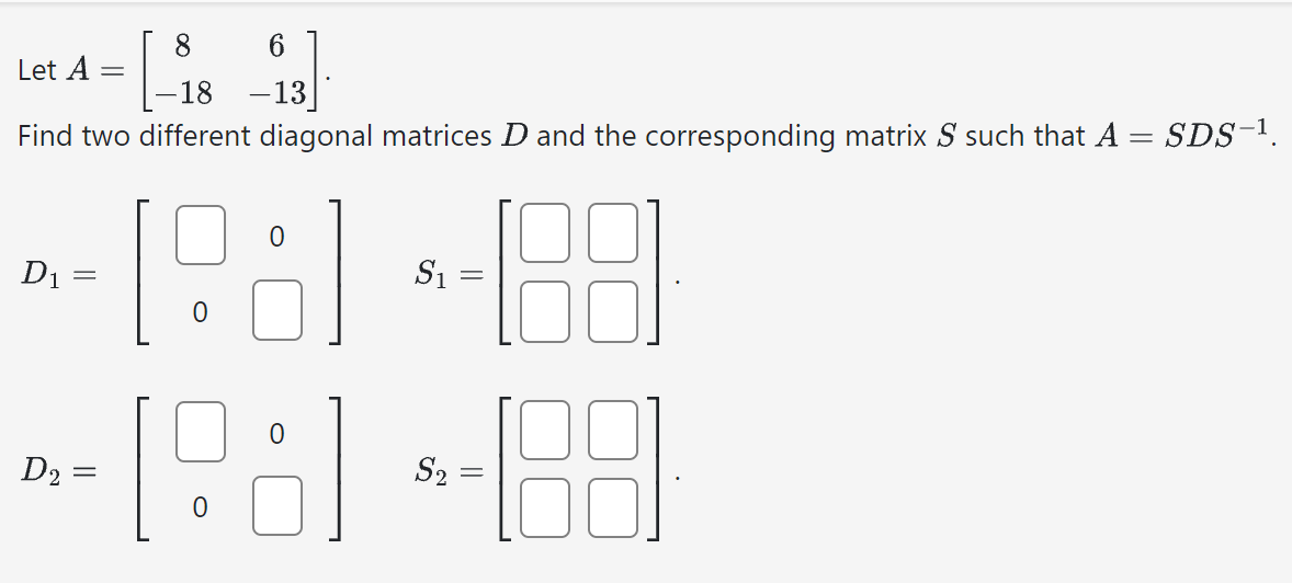 Solved Let A=[8−186−13]. Find two different diagonal | Chegg.com