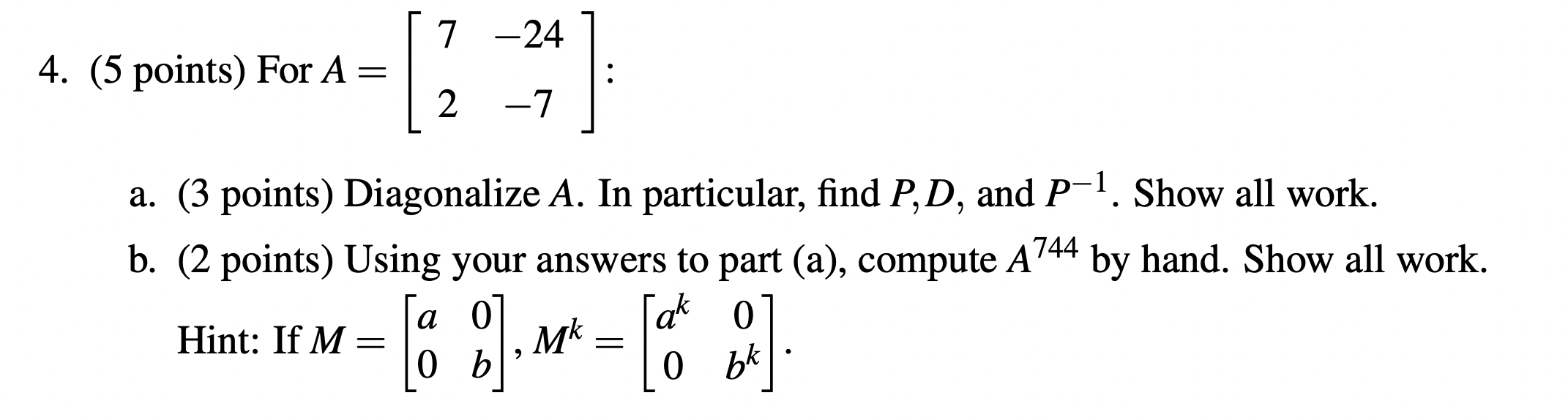 Solved (5 points) For A=[72−24−7] a. (3 points) Diagonalize | Chegg.com