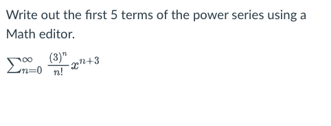 Solved Write out the first 5 terms of the power series using | Chegg.com