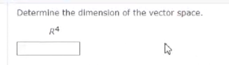 Solved Determine the dimension of the vector space. R4 N | Chegg.com