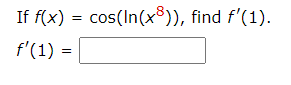 Solved If f(x)=cos(ln(x8)), find f′(1) f′(1)=Use logarithmic | Chegg.com