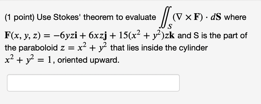 Solved (1 point) Use Stokes' theorem to evaluate ∬S(∇×F)⋅dS | Chegg.com