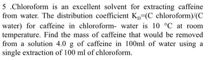 Solved Chloroform is an excellent solvent for extracting | Chegg.com
