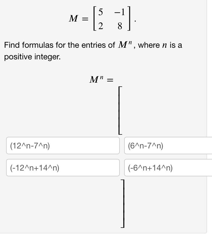 M=[52−18] Find formulas for the entries of Mn, where | Chegg.com