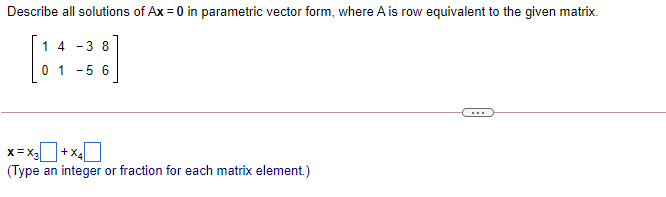 Solved Describe all solutions of Ax = 0 in parametric vector | Chegg.com
