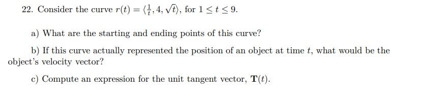 Solved 22. Consider the curve r(t)= t1,4,t , for 1≤t≤9. a) | Chegg.com