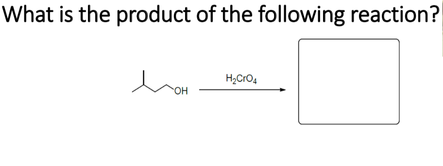 Solved What is the product of the following reaction? H2Cro4 | Chegg.com