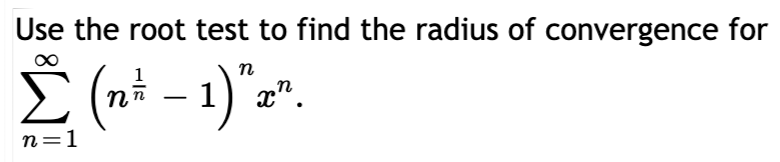 Solved Use the root test to find the radius of convergence | Chegg.com