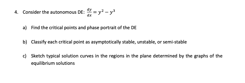 Solved 4. Consider the autonomous De: dy = y2 – y3 dx a) | Chegg.com