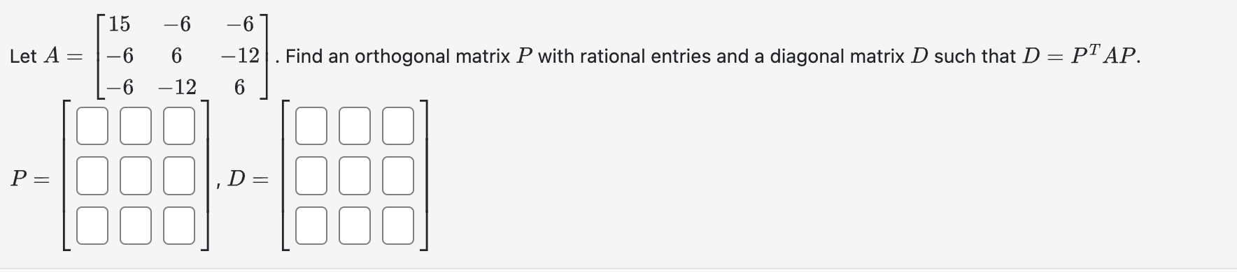 Solved Let A=⎣⎡15−6−6−66−12−6−126⎦⎤. Find an orthogonal | Chegg.com