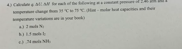 Solved 4.) Calculate q,ΔU,ΔH for each of the following at a | Chegg.com