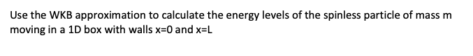 Solved Use the WKB approximation to calculate the energy | Chegg.com