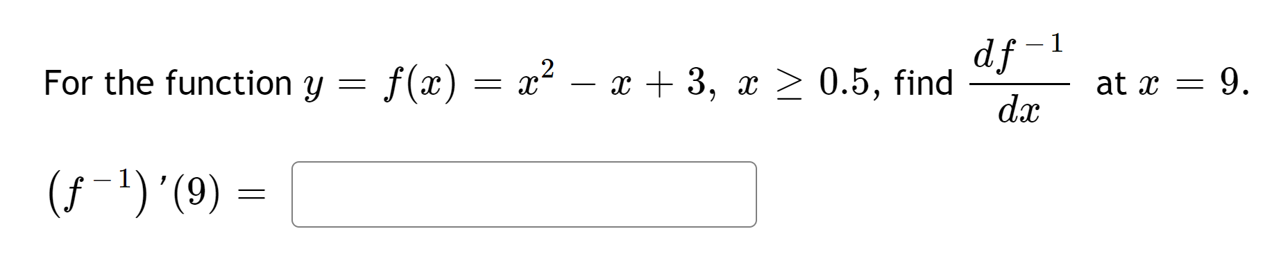 Solved For the function y=f(x)=x2−x+3,x≥0.5, find dxdf−1 at | Chegg.com