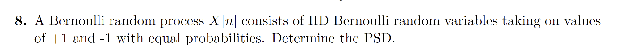 Solved 8 A Bernoulli Random Process X[n] Consists Of Iid