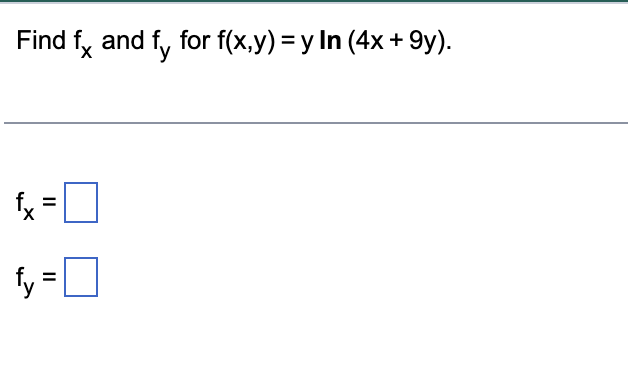 Solved Find fx and fy for f(x,y) = y In (4x +9y). fx = fy= | Chegg.com