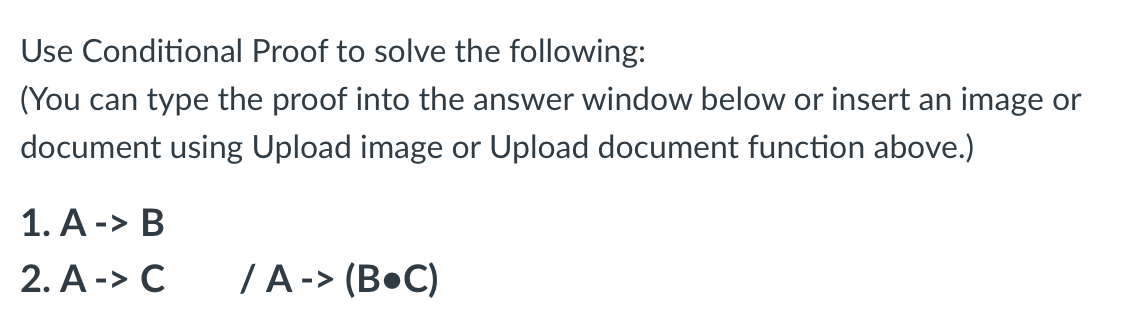 Solved Use Conditional Proof to solve the following: (You | Chegg.com