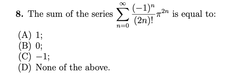 Solved (-1)", 2n is equal to: 8. The sum of the series (2n)! | Chegg.com
