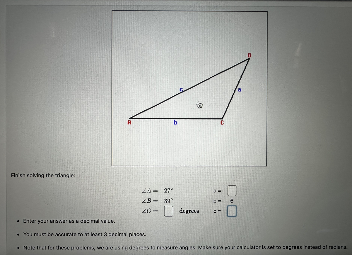 Solved Finish solving the triangle: ∠A=27∘∠B=39∘∠C=a=b=6 | Chegg.com