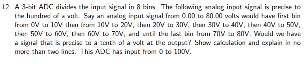 Solved 12. A 3-bit ADC divides the input signal in 8 bins. | Chegg.com