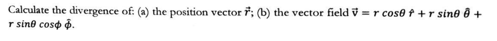 Solved Calculate the divergence of: (a) the position vector | Chegg.com