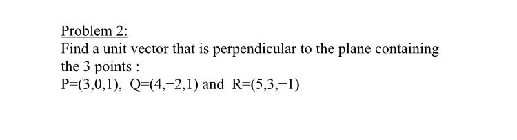 Solved Problem 2: Find a unit vector that is perpendicular | Chegg.com