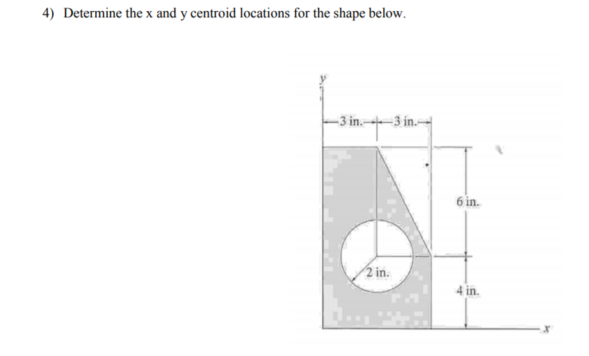 Solved 4) Determine the x and y centroid locations for the | Chegg.com
