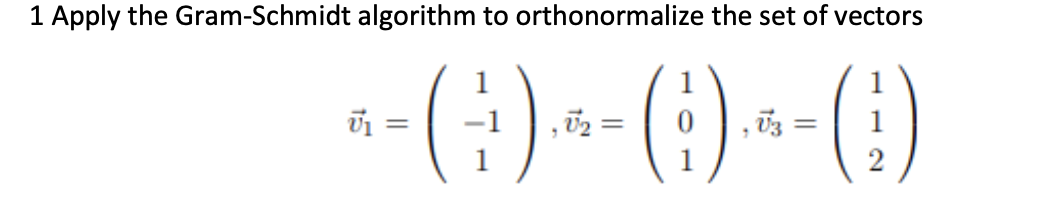 Solved 1 Apply the Gram-Schmidt algorithm to orthonormalize | Chegg.com